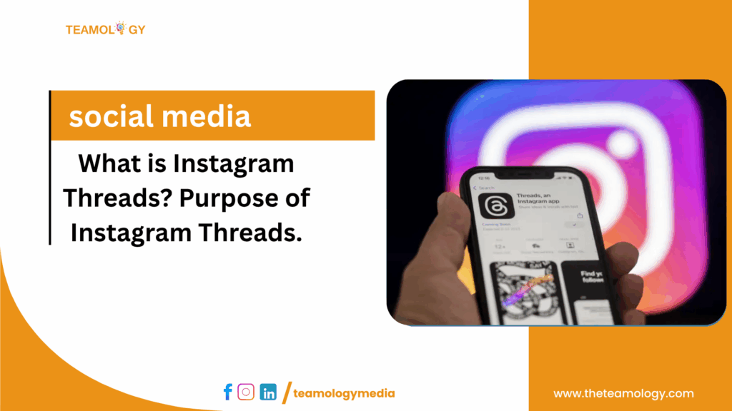 What is Instagram Threads? Purpose of Instagram Threads. - Teamology